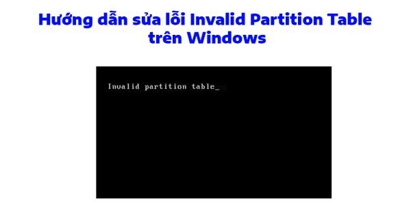 Hướng Dẫn Sửa Lỗi Invalid Partition Table Trên Windows - Sài Gòn Computer